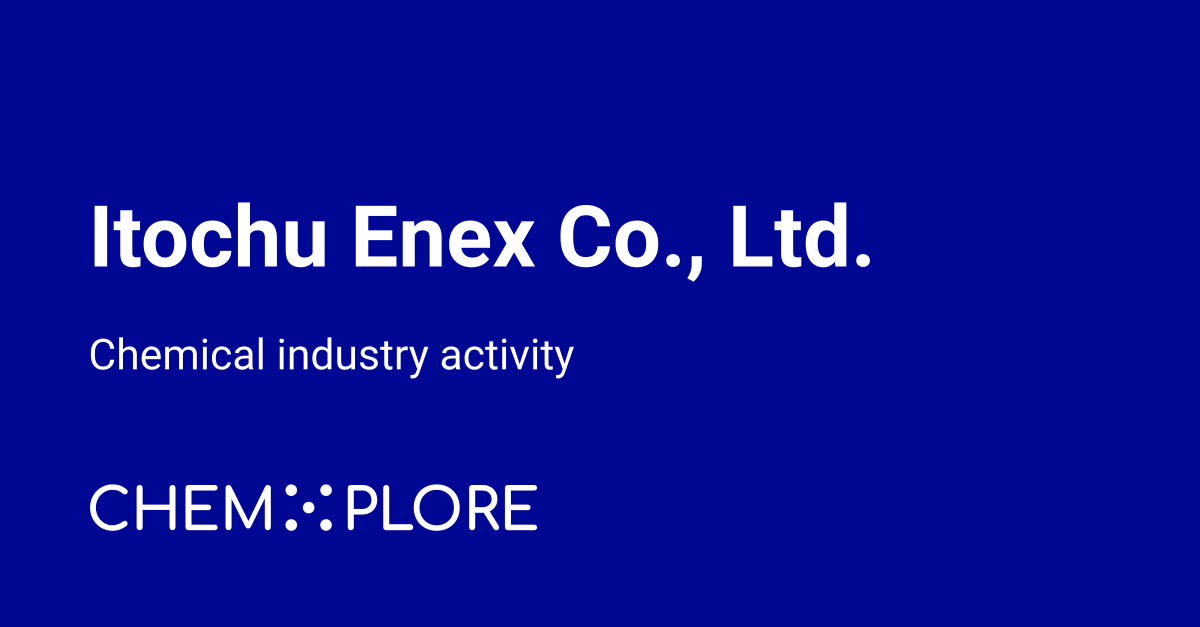 Itochu Enex chemical industry news - chemXplore
