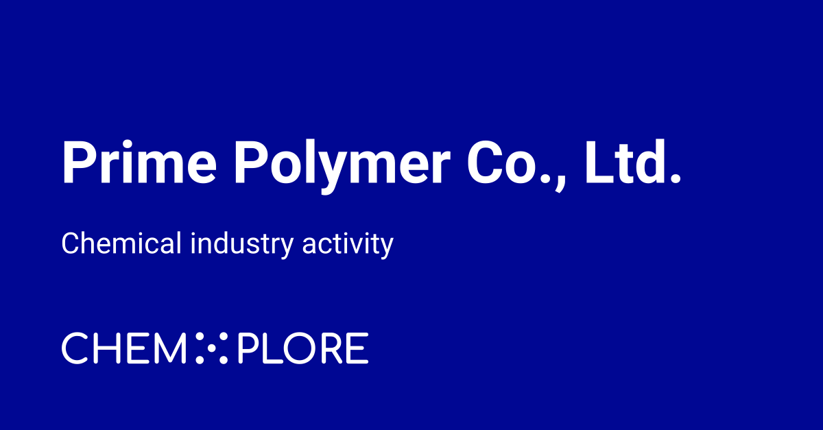 Prime Polymer Co., Ltd. chemical industry news - chemXplore