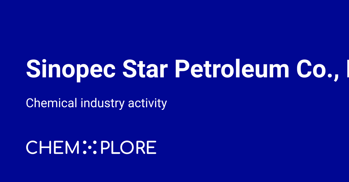 Sinopec Star chemical industry news - chemXplore