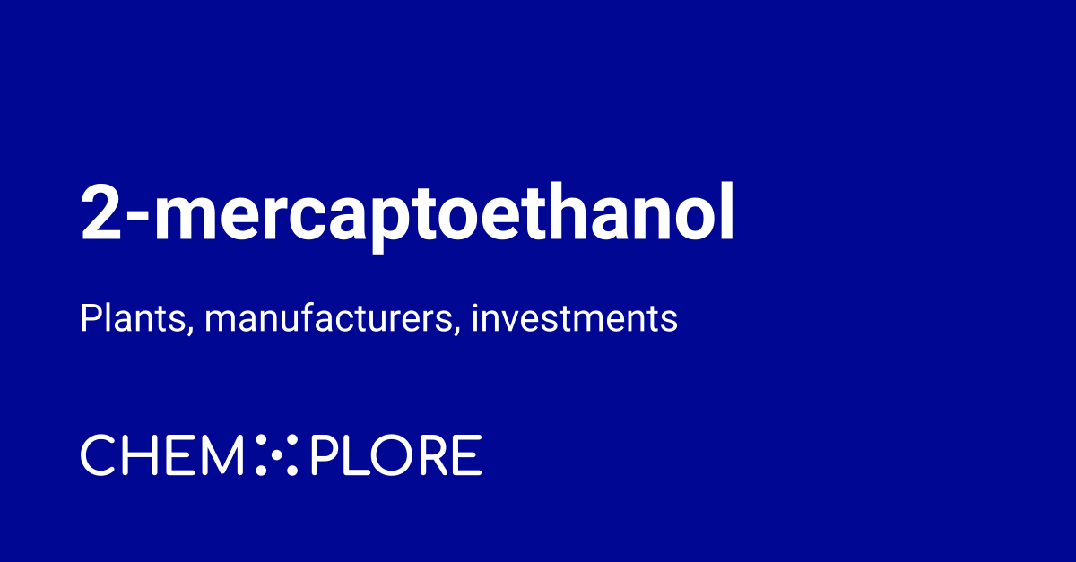 2-mercaptoethanol plants and manufacturers news