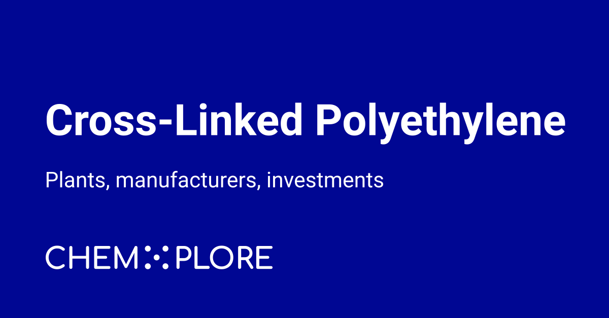 Cross-Linked Polyethylene plants and manufacturers news