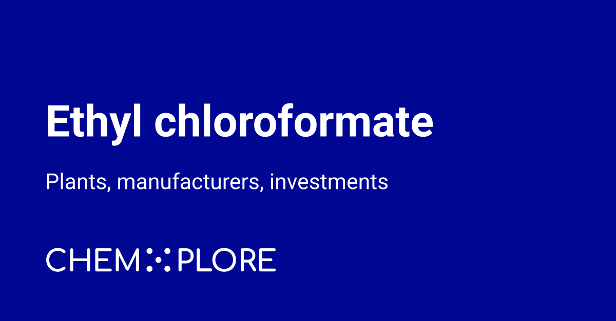 Ethyl chloroformate plants and manufacturers news