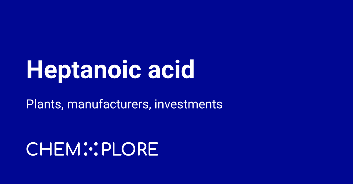 Heptanoic acid plants and manufacturers news