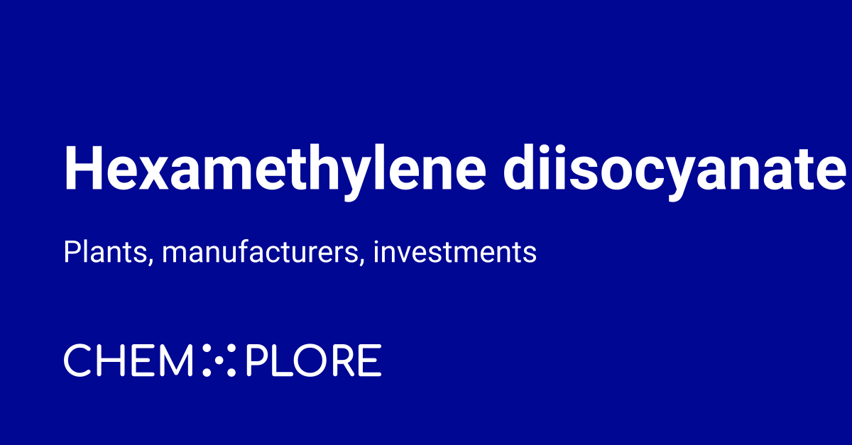 Hexamethylene diisocyanate plants and manufacturers news