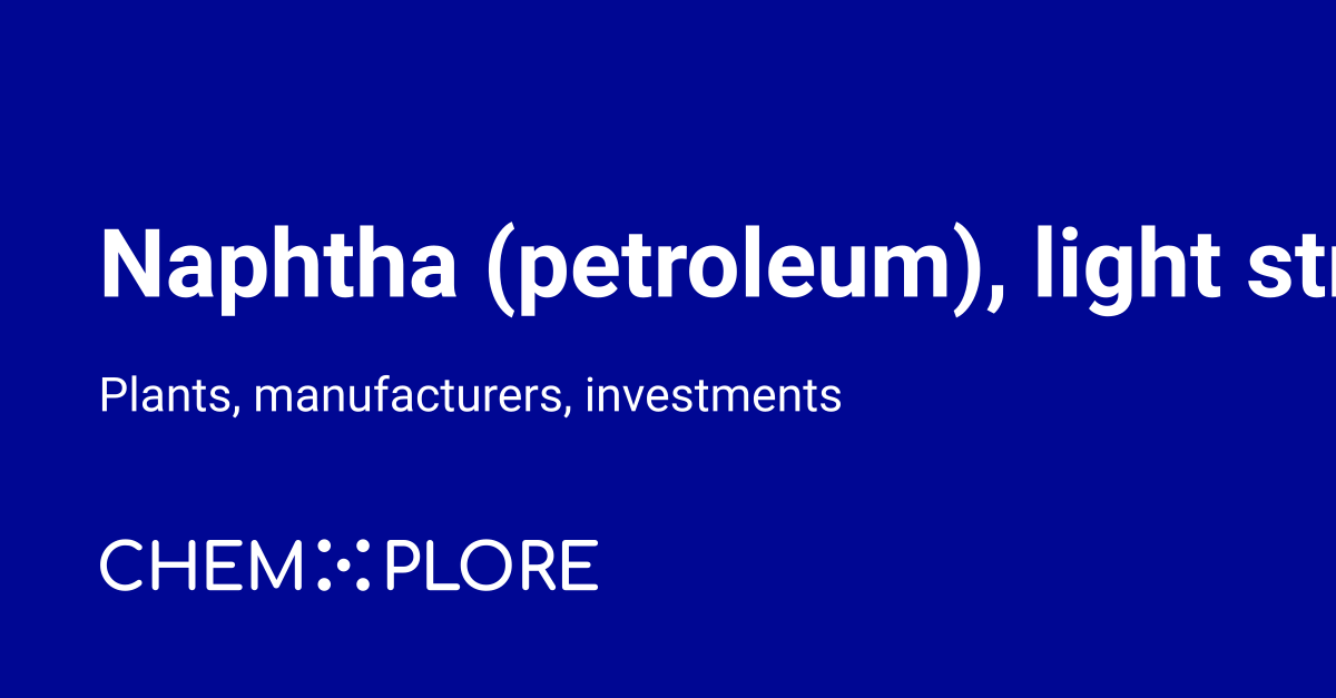 Naphtha (petroleum), light straight-run plants and manufacturers news