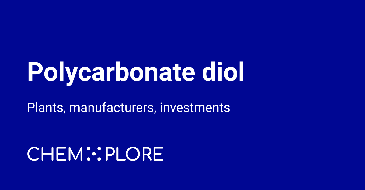 Polycarbonate diol plants and manufacturers news