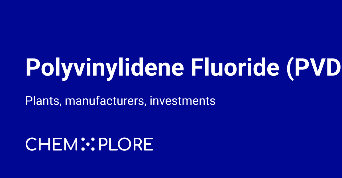 Polyvinylidene Fluoride (PVDF) plants and manufacturers news