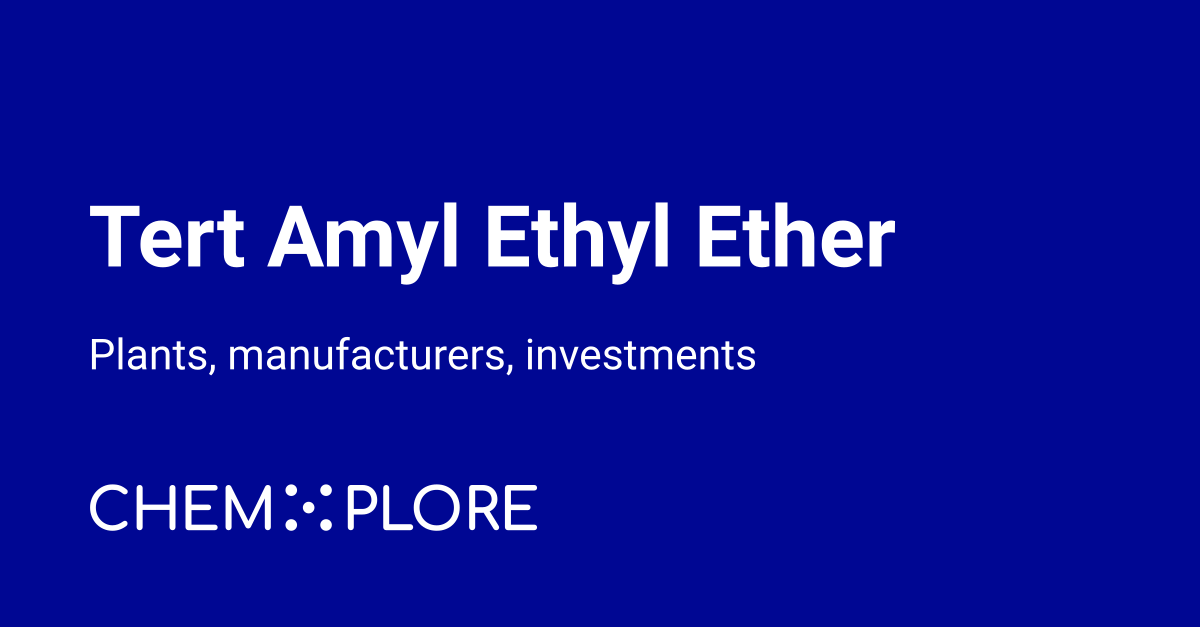 Tert Amyl Ethyl Ether plants and manufacturers news