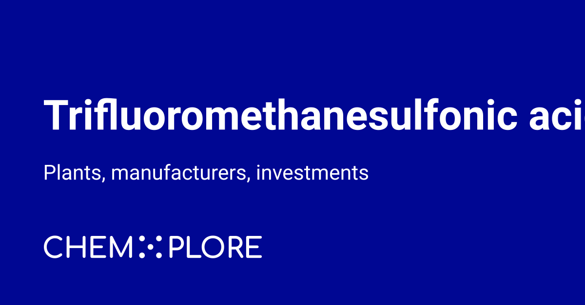 Trifluoromethanesulfonic acid (triflic acid) plants and manufacturers news