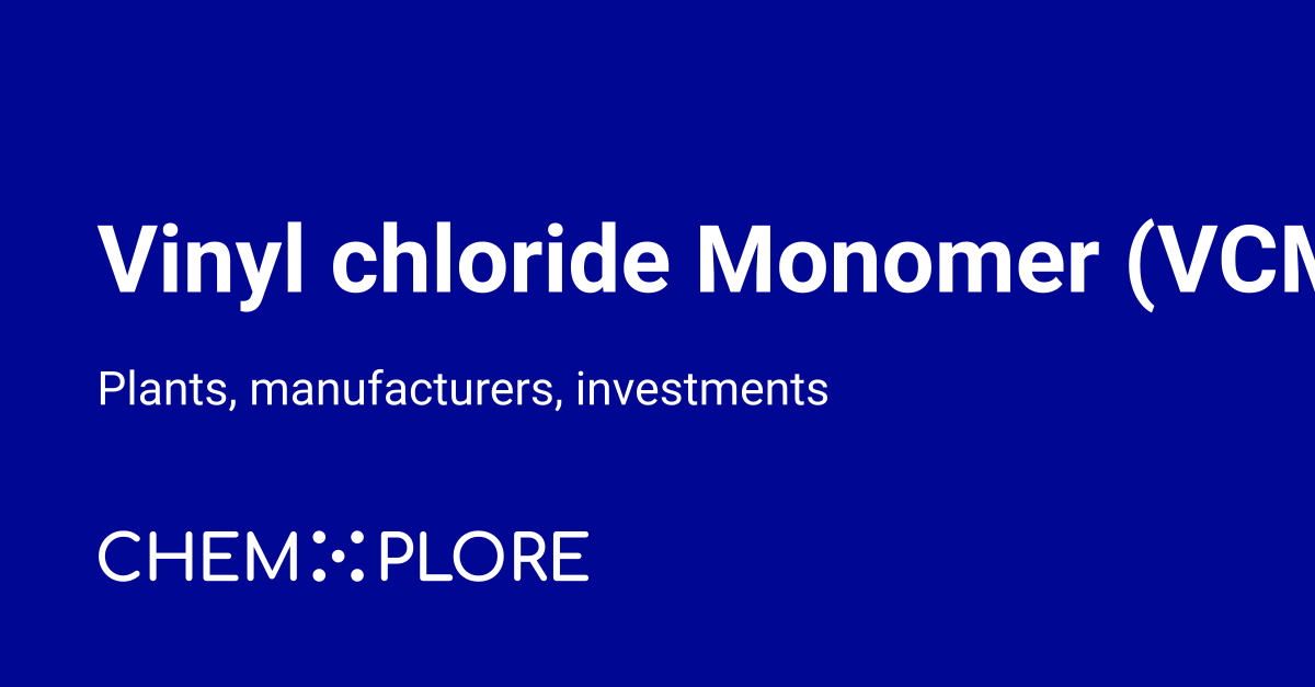 Vinyl chloride Monomer (VCM) plants and manufacturers news